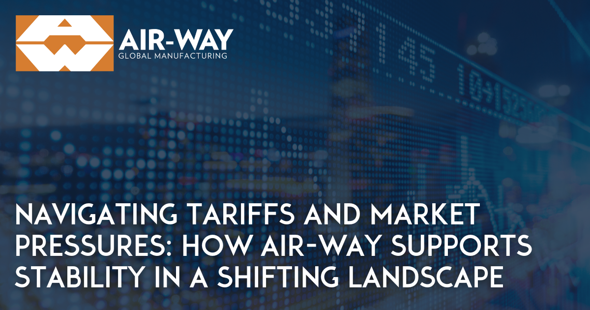 Navigating Tariffs and Market Pressures: How Air-Way Supports Stability ...